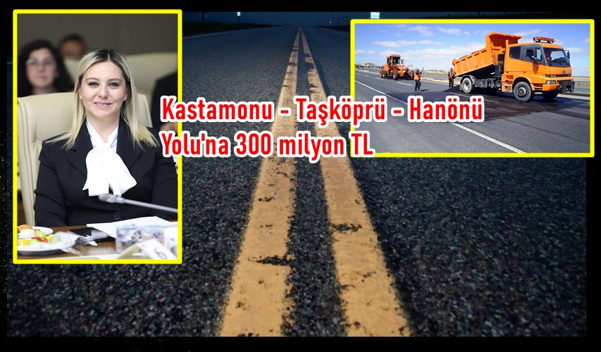 '300 milyon TL ödenekle Kastamonu-Taşköprü-Hanönü Yolu açıldı'